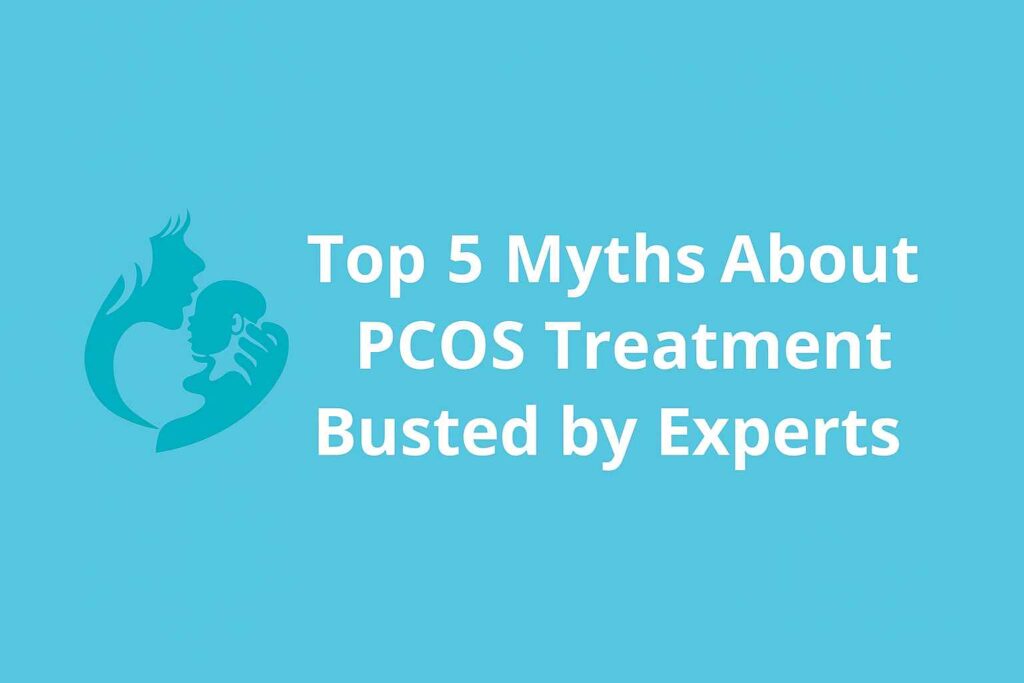 Top 5 Myths About PCOS Treatment Busted by Experts